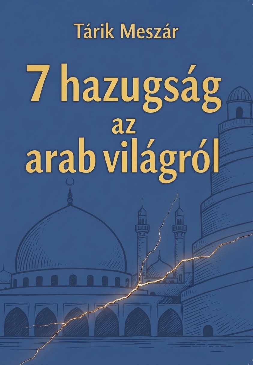 Megjelent Tárik Meszár új könyve, a 7 hazugság az arab világról